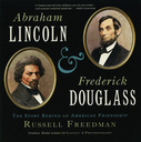 Abraham Lincoln and Frederick Douglass: The Story Behind an American ...