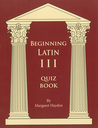 Beginning Latin 3 Quiz Book (SECOND EDITION)